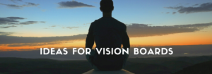 Cool Ideas for Vision Boards